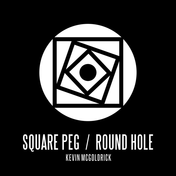 Square Peg Round Hole | Kevin McGoldrick
