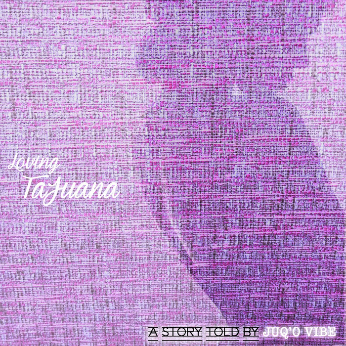 Loving TaJuana EP | Juq'o Vibe
