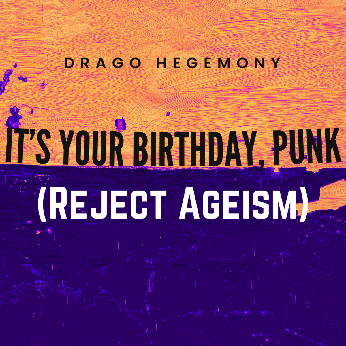 It's Your Birthday, Punk (Reject Ageism) | Drago Hegemony
