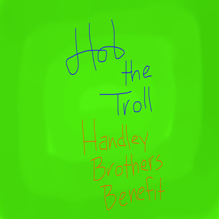 Handley Brothers Benefit | Hob The Troll
