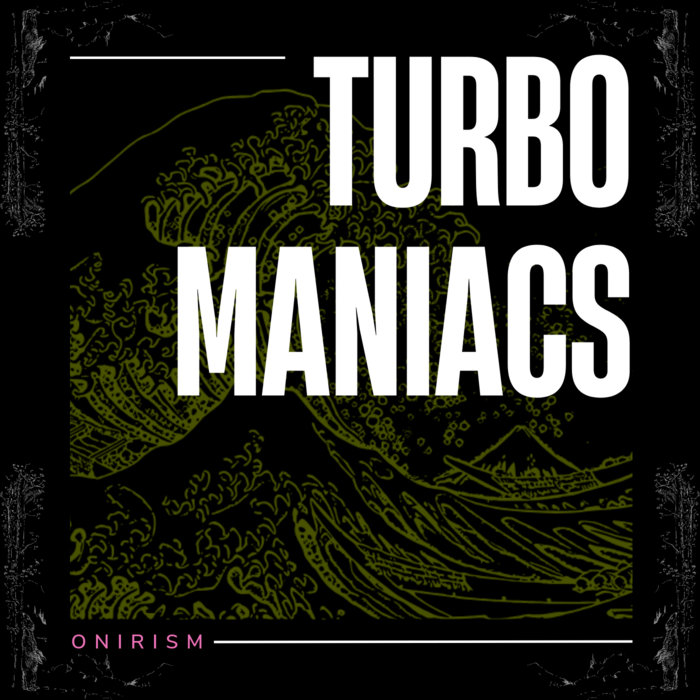 Onirism | Turbomaniacs
