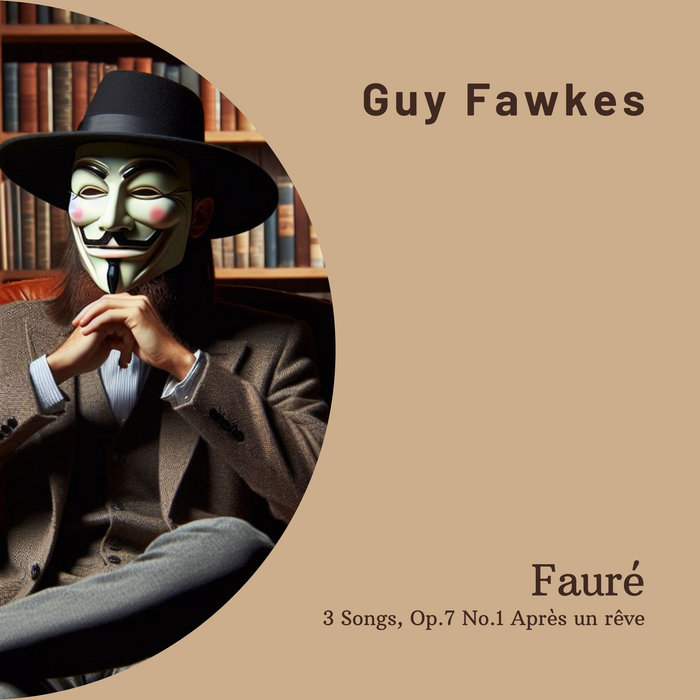 Fauré: 3 Songs, Op.7 No.1 Après un rêve | Guy "Guido" Fawkes