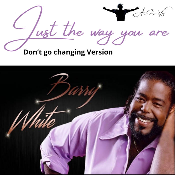 Barry White - Just the way you are (Don't go changing Version) (A-Cee's ...