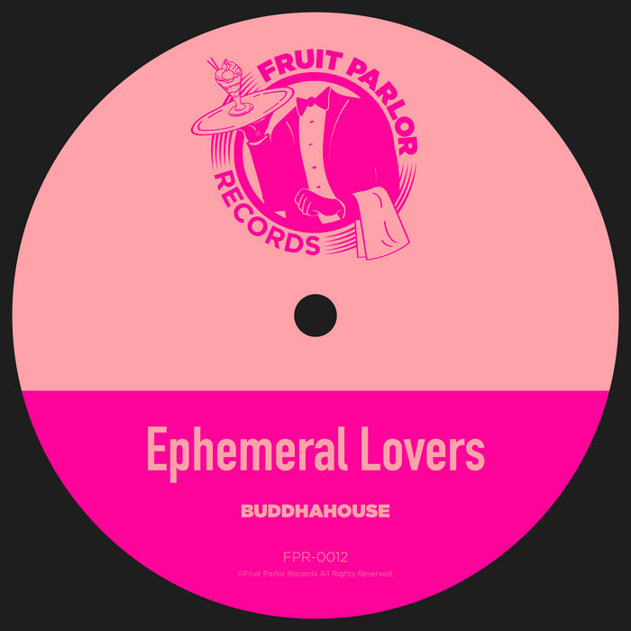 Ephemeral Lovers | BUDDHAHOUSE | FRUIT PARLOR