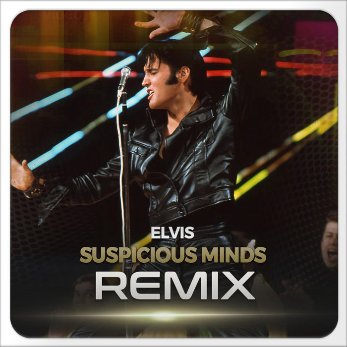 Elvis Presley Suspicious Minds Remix [kaktuz Arvial Edit