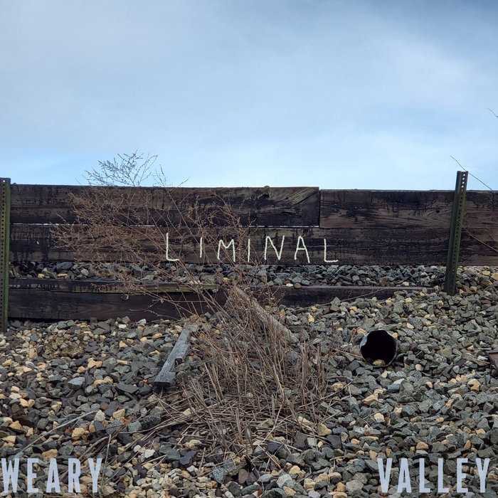 Liminal | Weary Valley