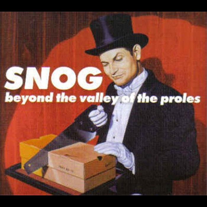 Beyond The Valley Of The Proles | Snog