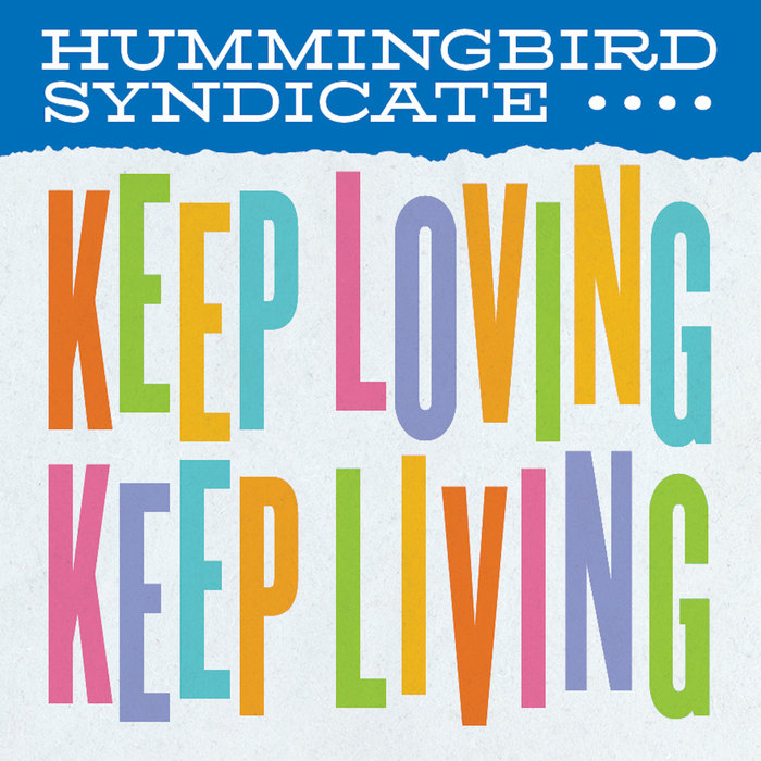Keep Loving Keep Living | Hummingbird Syndicate
