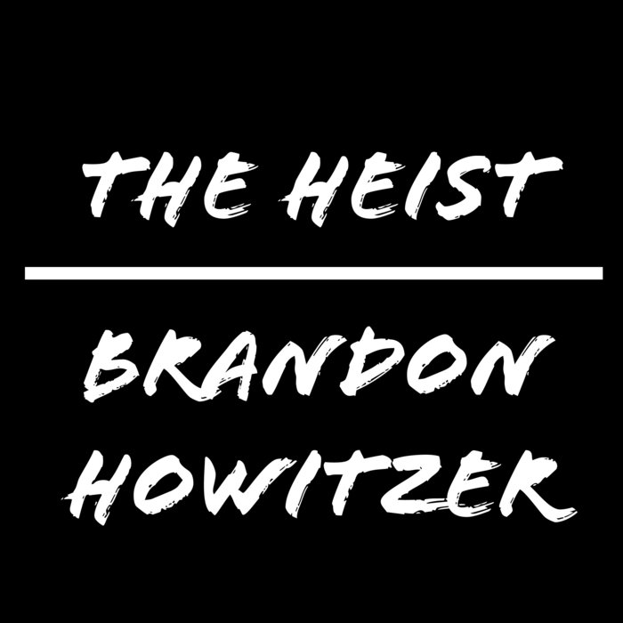 The Heist | Brandon Howitzer