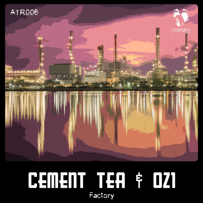 Factory | Cement Tea & Oz1 | Audiotopsy Records