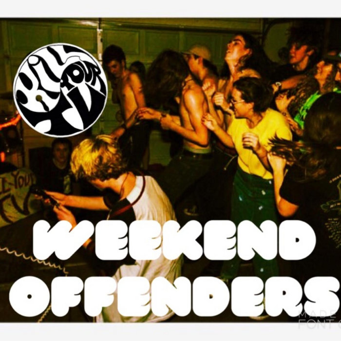 WEEKEND OFFENDERS | KILL YOUR TV | CASA BUTTHOLE RECORD COLLECTIVE