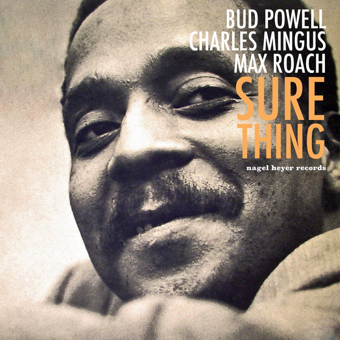 Sure Thing | Bud Powell, Charles Mingus, Max Roach | nagel heyer records