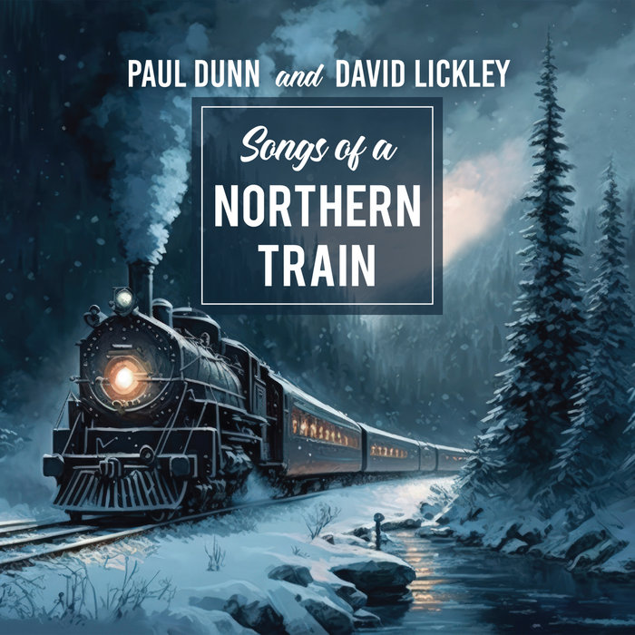 Songs of a Northern Train | Paul Dunn and David Lickley | Paul Dunn