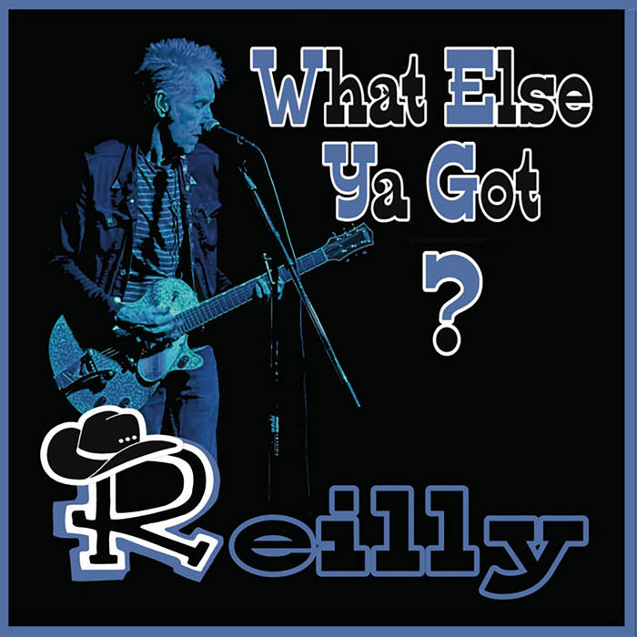 What Else Ya Got? | Reilly | Red Chuck Records