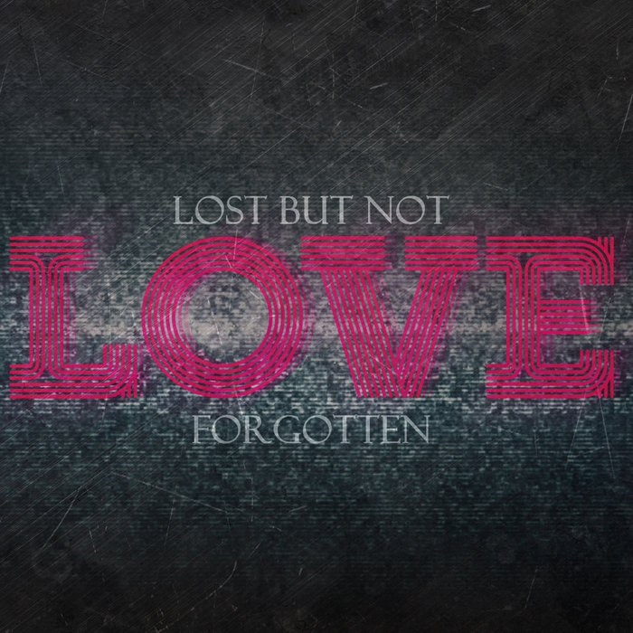 Love | Lost But Not Forgotten