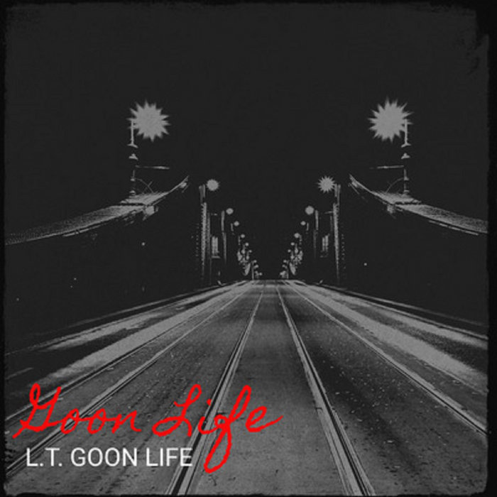 Goon Life | L.T. Goon Life
