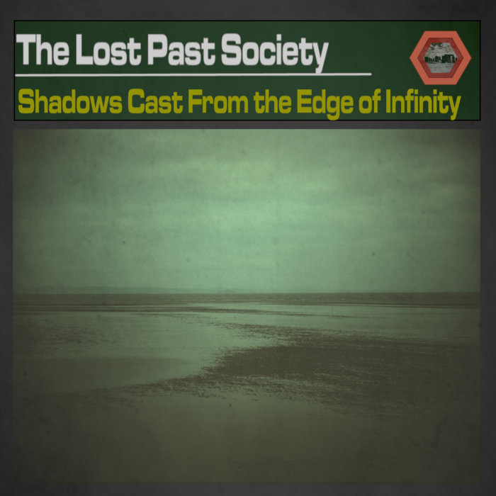 Shadows Cast From the Edge of Infinity | The Lost Past Society