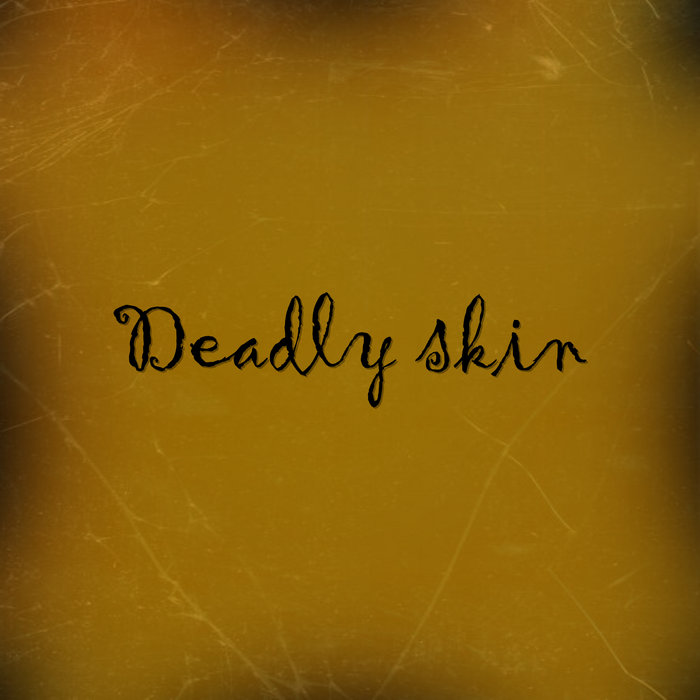 Deadly skin | Deadly skin