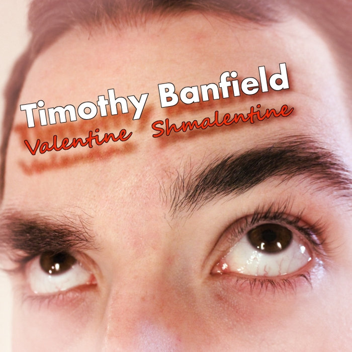 Timothy Banfield: Valentine Shmalentine | Timothy Banfield