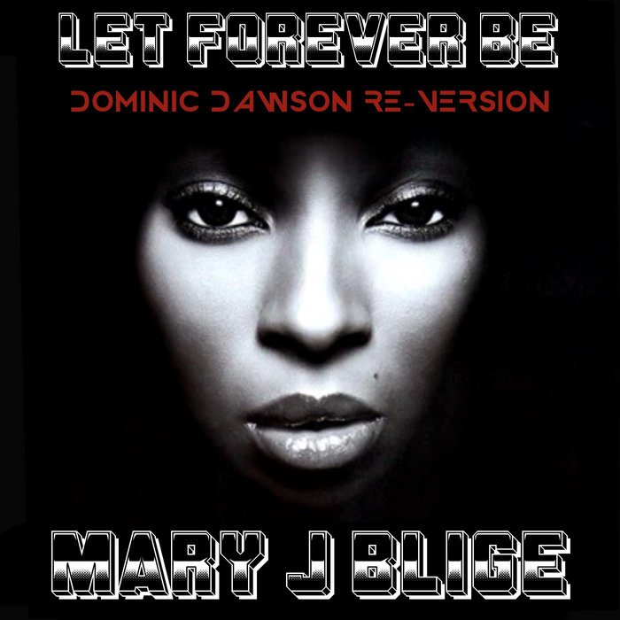 Forever No More (Dominic Dawson Re-Version) | Mary J Blige | Dominic Dawson