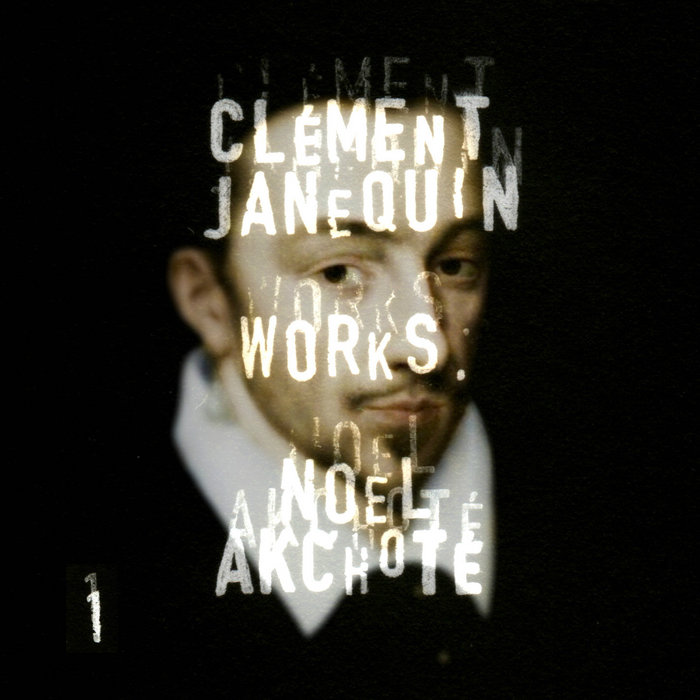 Clément Janequin - Works (2014/2015) | Noël Akchoté