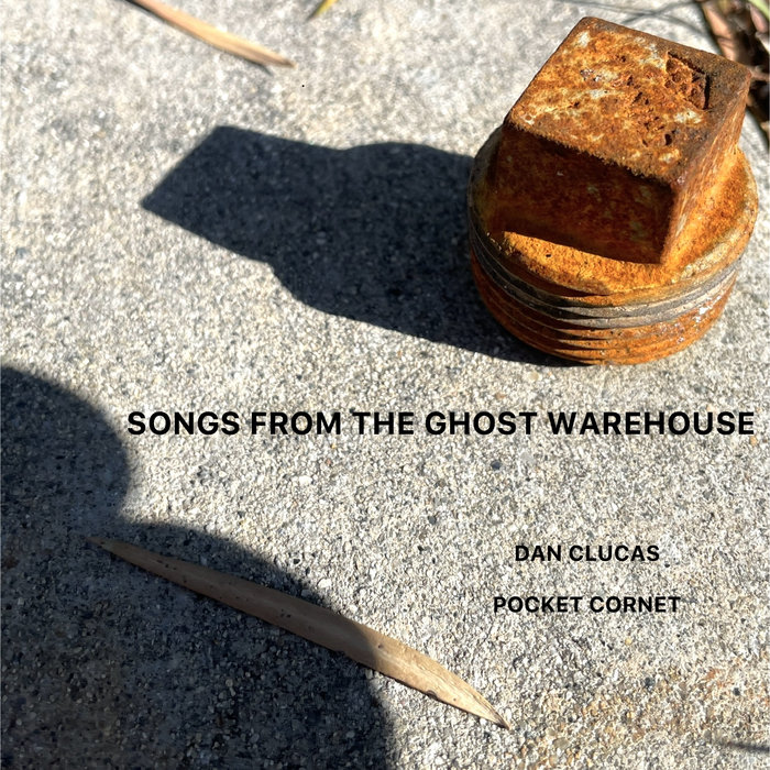 Songs From the Ghost Warehouse | Dan Clucas