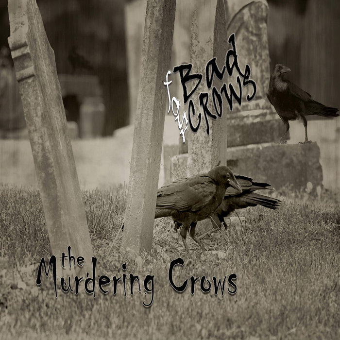 Four Bad Crows | the Murdering Crows