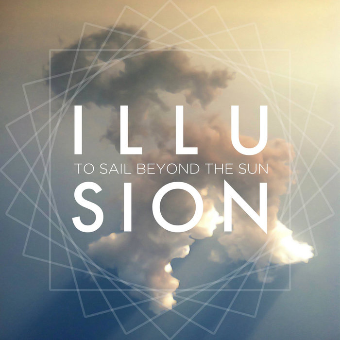 ILLUSION | To Sail Beyond The Sun