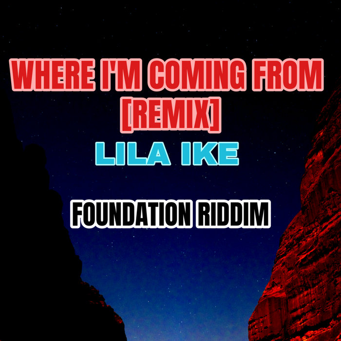 LILA IKE - WHERE I'M COMING FROM [REMIX] - FOUNDATION RIDDIM ...