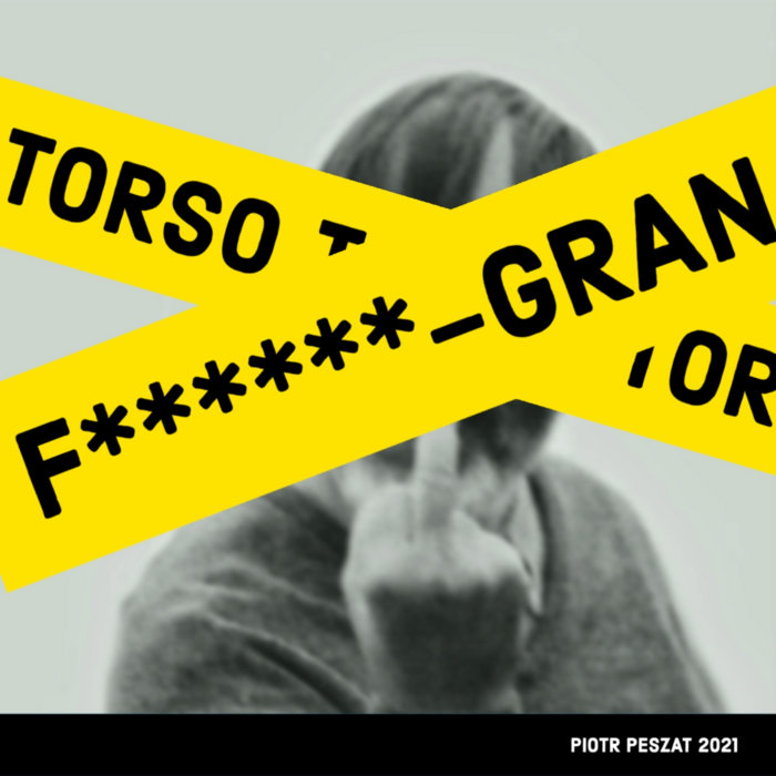 F******-Gran Torso (2021) | Piotr Peszat