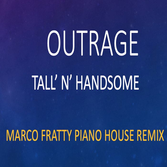 TALL' N' HANDSOME (Marco Fratty Piano House Remix) | OUTRAGE | Marco Fratty