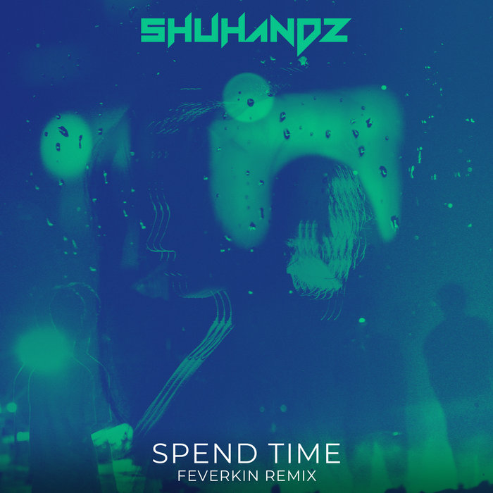 Shuhandz - Spend Time ft. Josh Rubin (Feverkin Remix) | Feverkin
