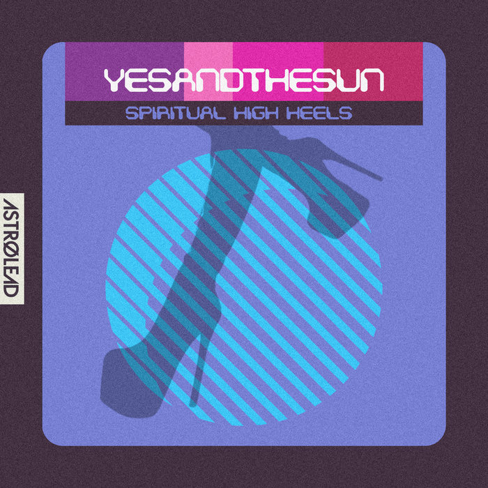 Spiritual high heels ep | Yesandthesun | Ilya Santana