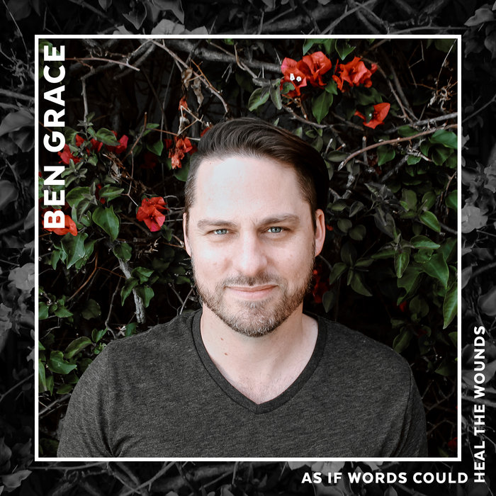 As if Words could Heal the Wounds | Ben Grace