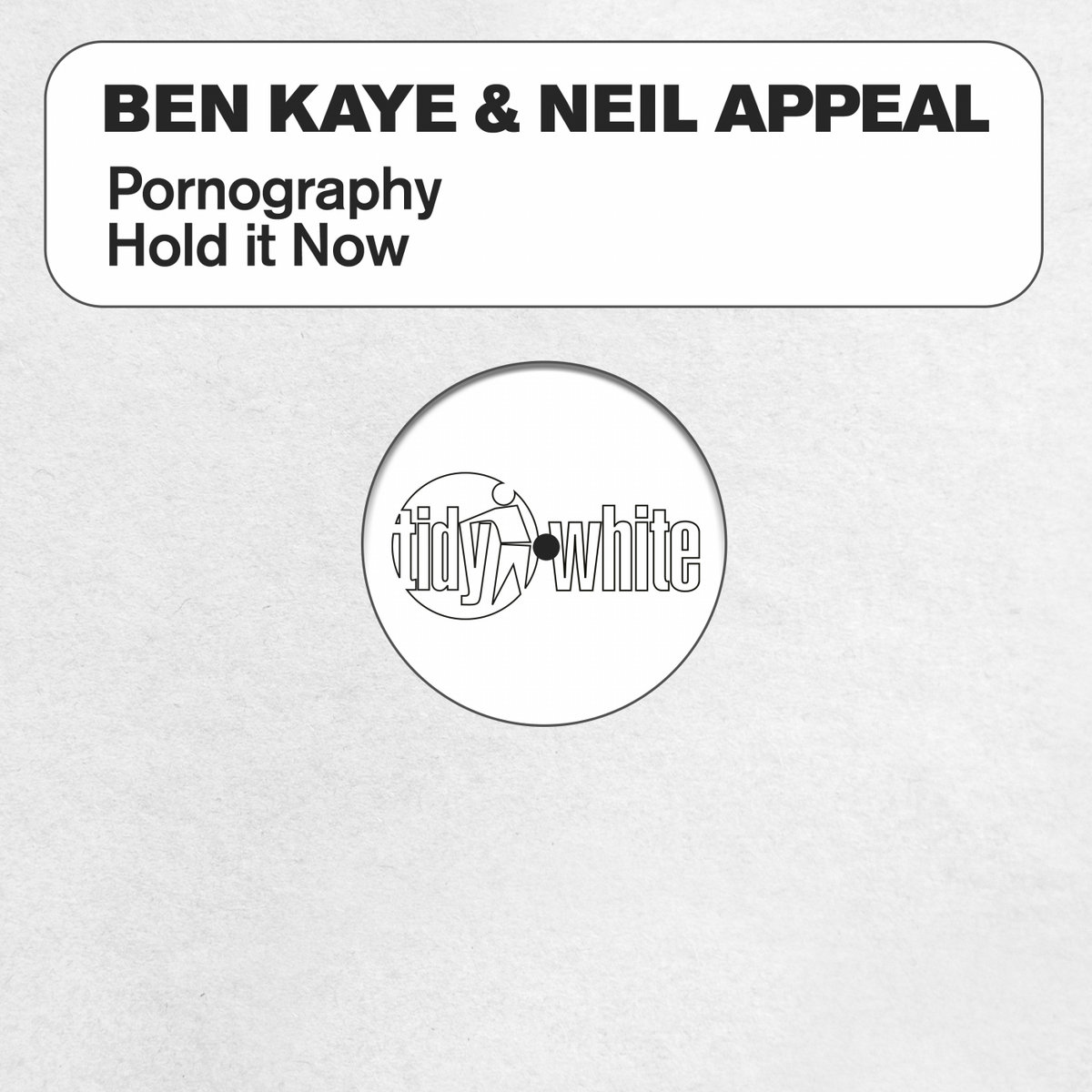 Pornography / Hold It Now | Ben Kaye, Neil Appeal | Tidy Trax