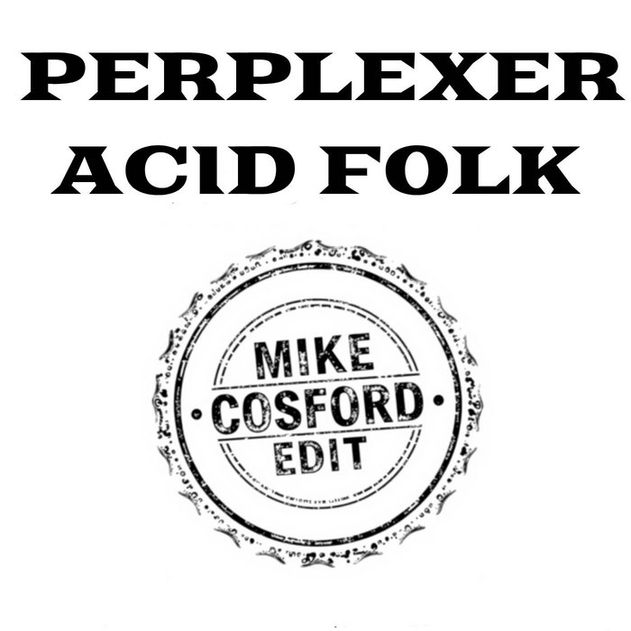 Perplexer - Acid Folk (Mike Cosford Edit) | Mike Cosford