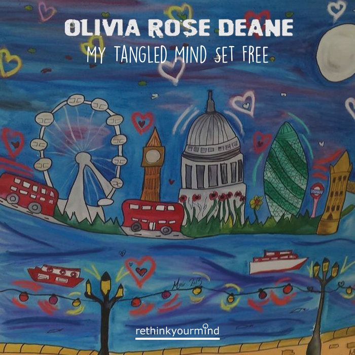 My Tangled Mind Set Free | Olivia Rose Deane | rethinkyourmind