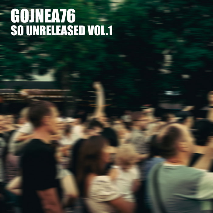 So Unreleased Vol.1 | Gojnea76