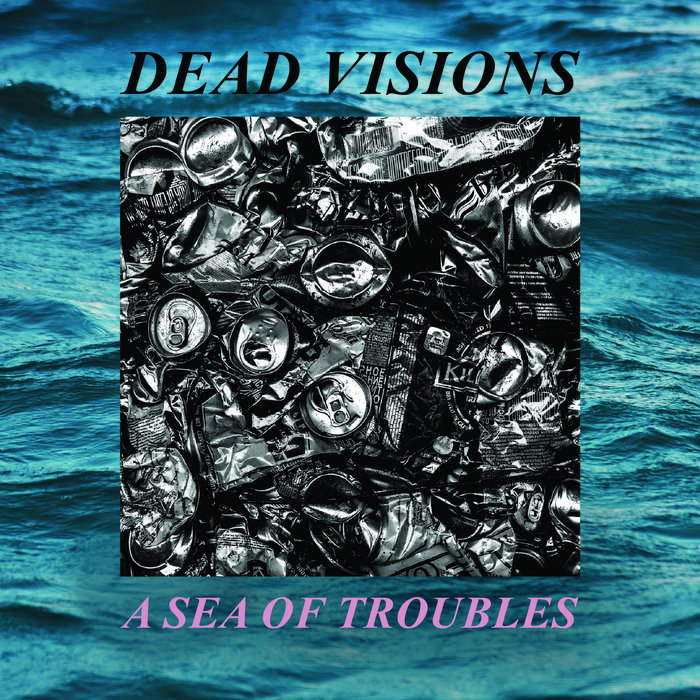 A Sea Of Troubles | Dead Visions