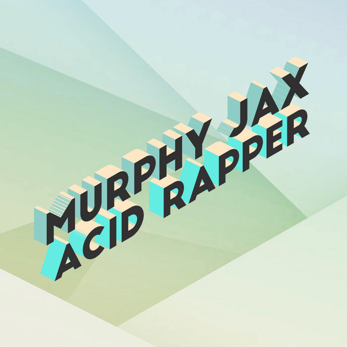 Acid Rapper | Murphy Jax
