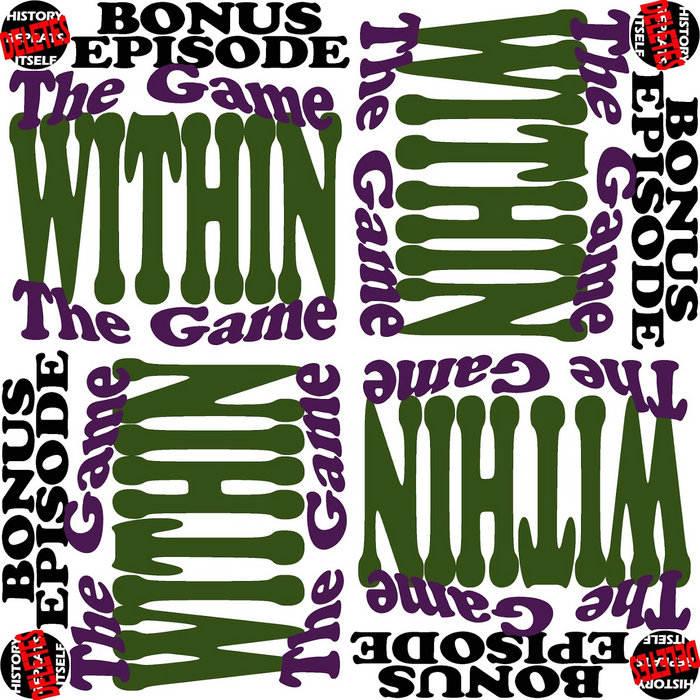 Bonus Episode 2: THE GAME WITHIN THE GAME | History Deletes Itself