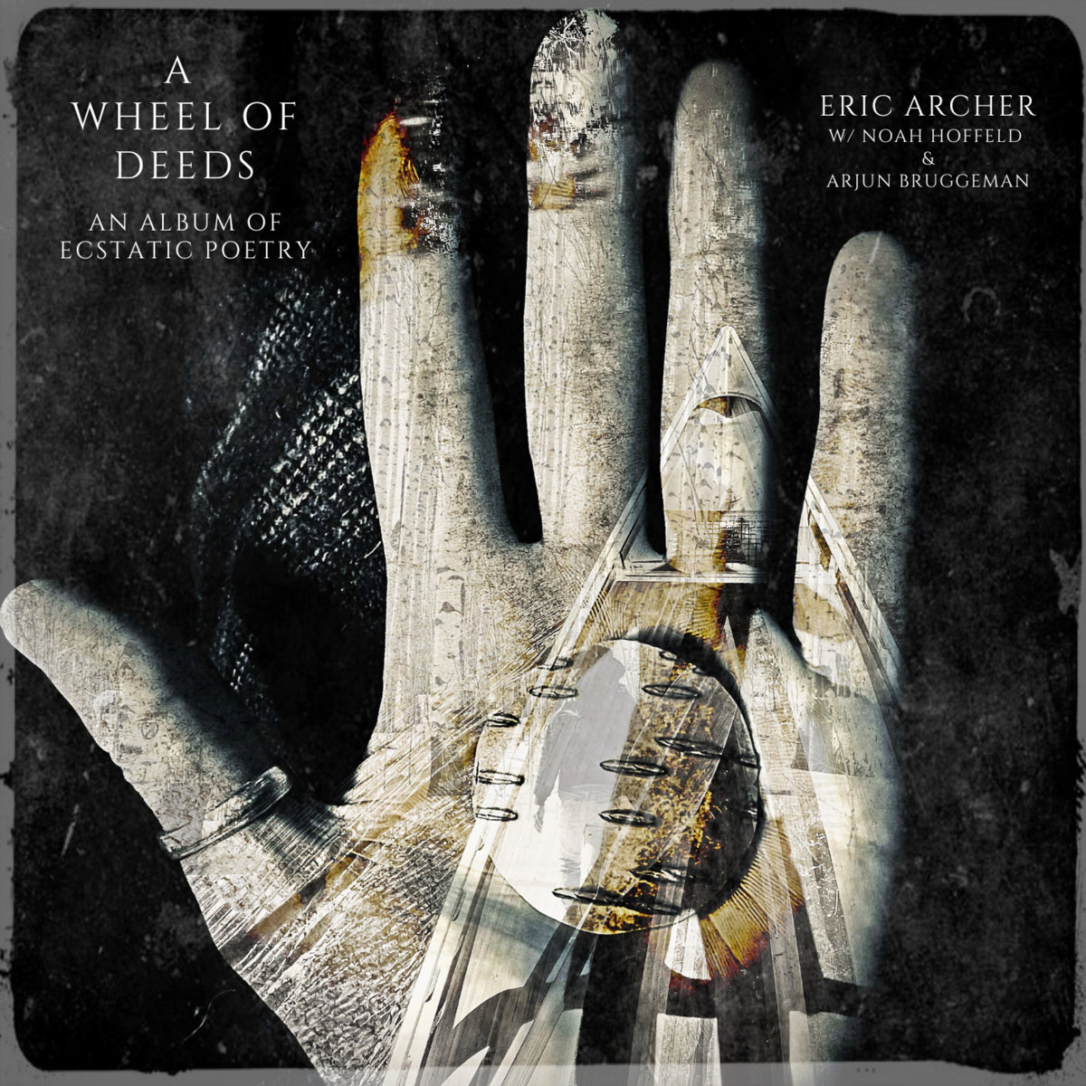 A Wheel of Deeds - An Album of Ecstatic Poetry | Eric Archer with Noah ...