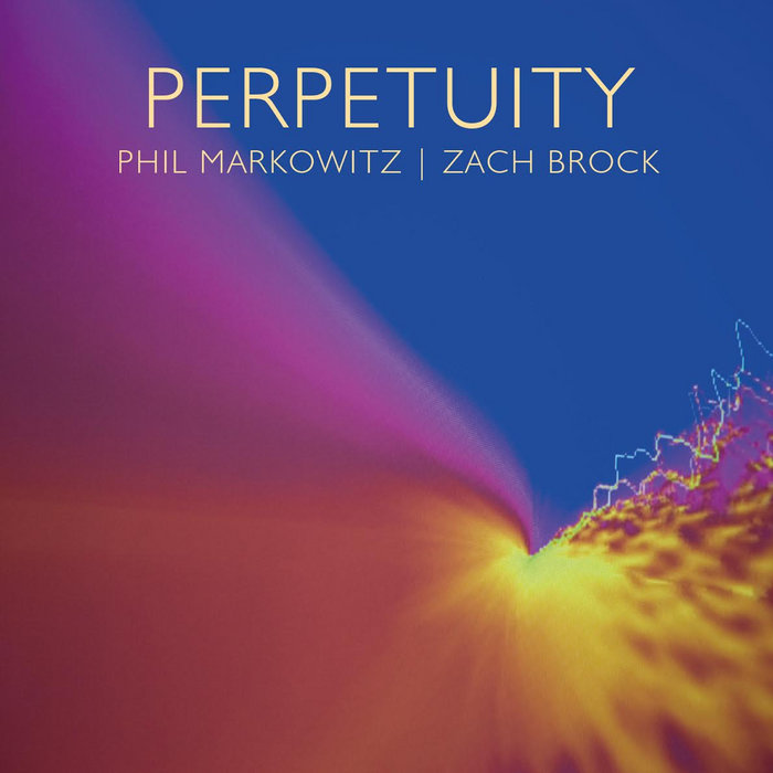 Perpetuity | Phil Markowitz & Zach Brock | Zach Brock