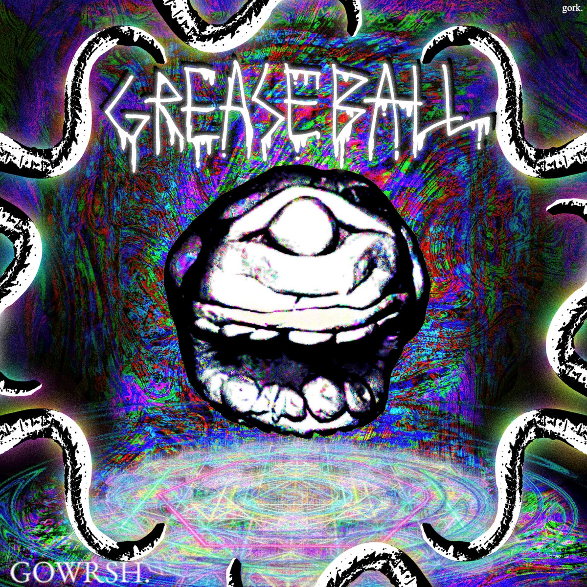 GREASE BALL | Gowrsh | Rat House Records