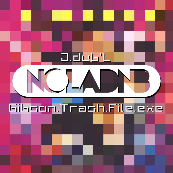 Gibson_Trash_File.exe | J.Dub'L