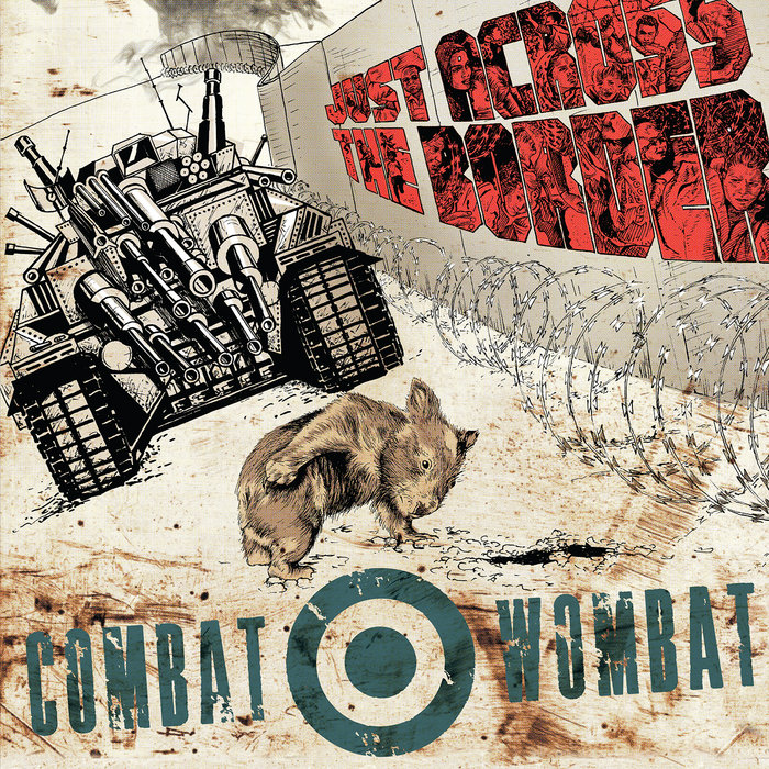Just Across The Border | Combat Wombat