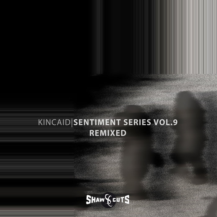 Sentiment Series Vol.9 - Remixed | Kincaid | Shaw Cuts