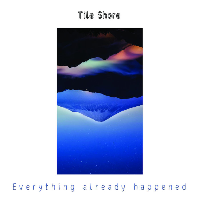Everything already happened | Tile~Shore