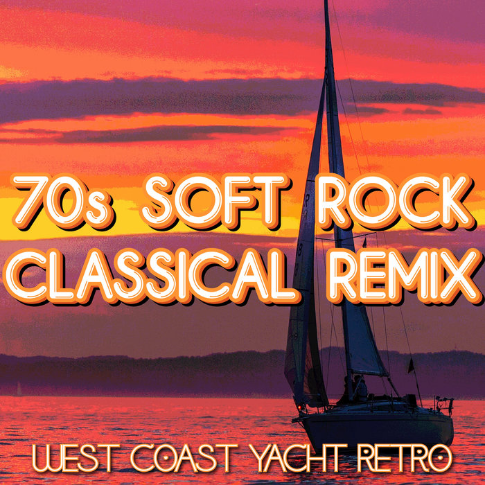 70s Soft Rock Classical Remix (West Coast Yacht Retro) | Blue Claw ...