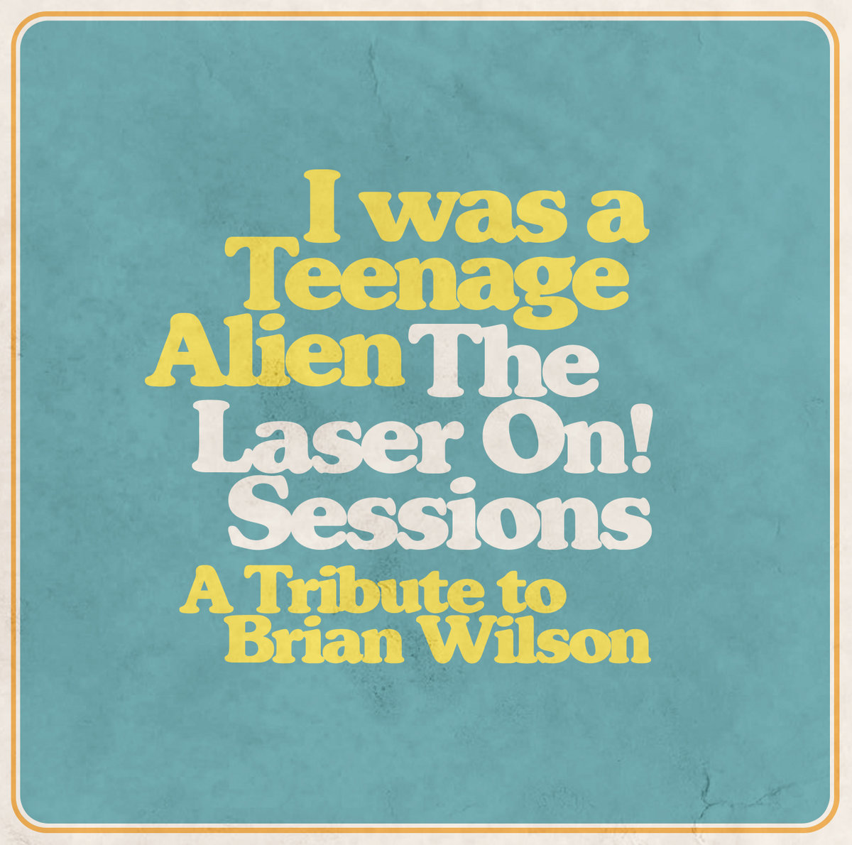 The Laser On! Sessions (A Tribute to Brian Wilson) | I WAS A TEENAGE ALIEN